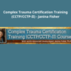 Complex Trauma Certification Training Cctp Cctp Ii With Janina Fisher